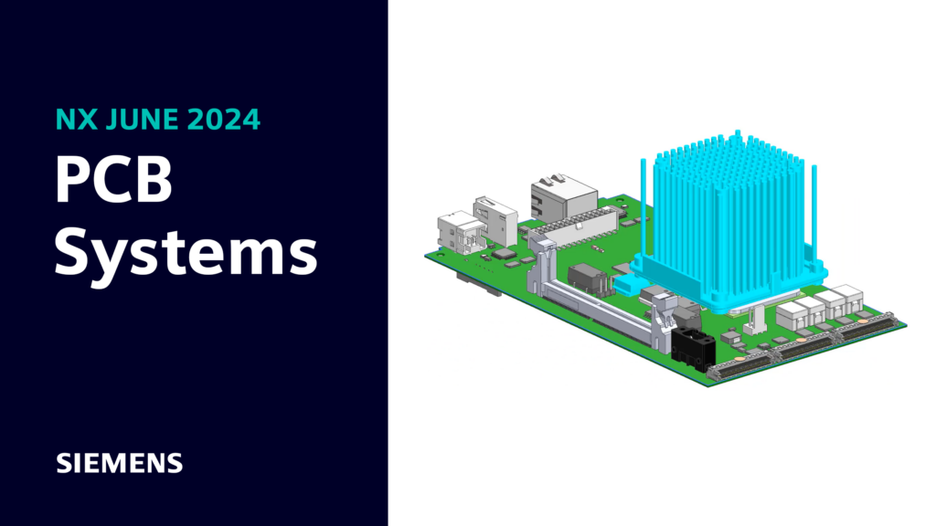 What's New in NX | June 2024 | PCB Design Systems