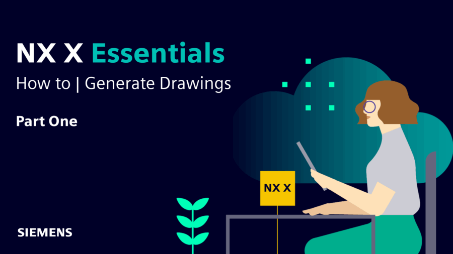 NX X | How to | Create drawings in NX X Essentials