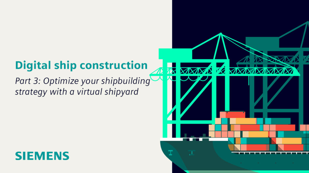 Adopting a digital ship construction strategy – Part 3: Optimize your ...