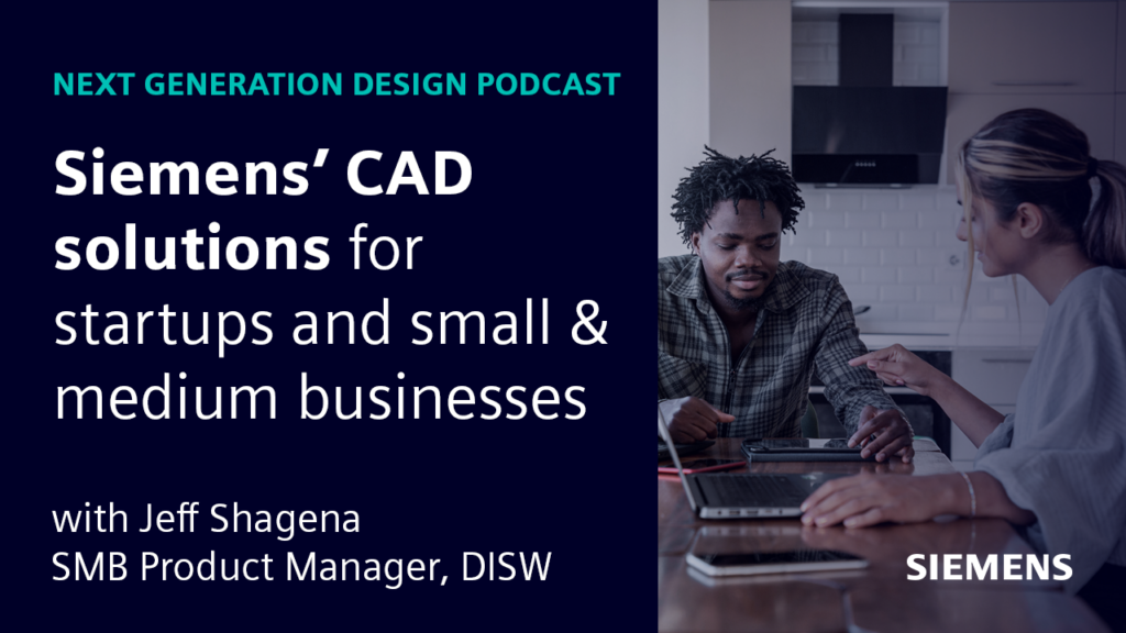 Siemens' CAD Solutions for Startups and Small & Medium Businesses - Siemens Software Podcast Network