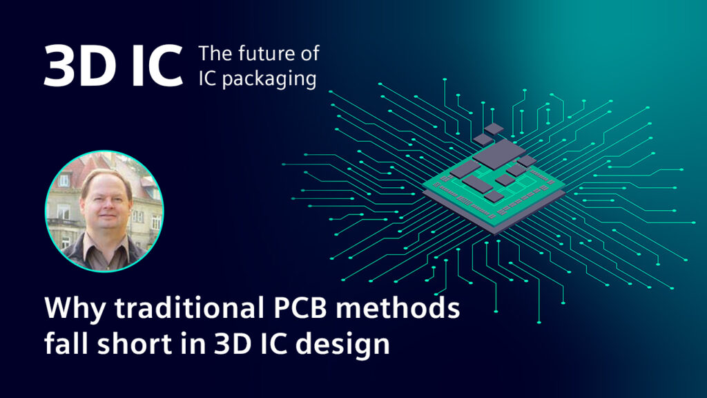 Why traditional PCB methods fall short in 3D IC design - Siemens ...