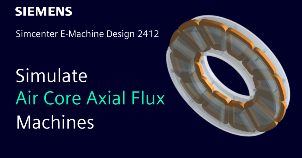 Rapid axial-flux motor analysis - New in Simcenter E-Machine Design ...