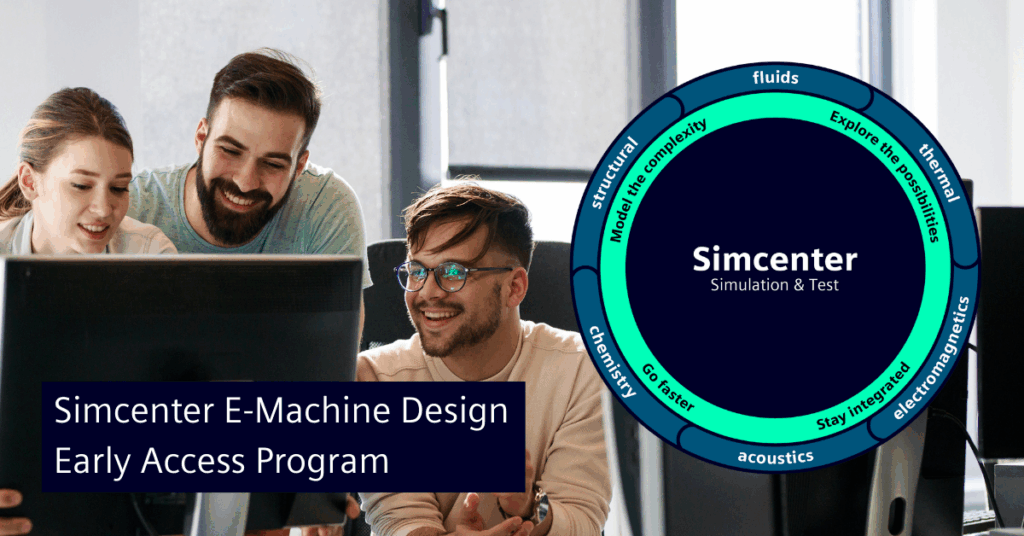 The new Simcenter E-Machine Design Early Access Program 2512 - Simcenter