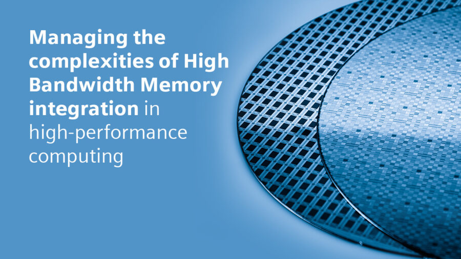 Managing the complexities of High Bandwidth Memory integration in high ...