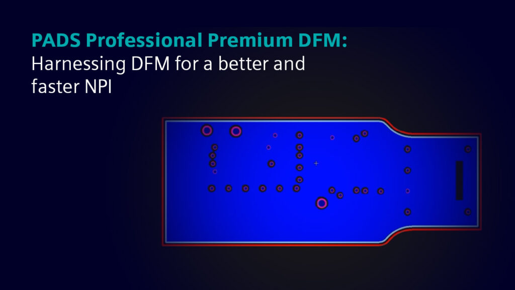PADS Professional Premium DFM: harnessing DFM for a better and faster ...